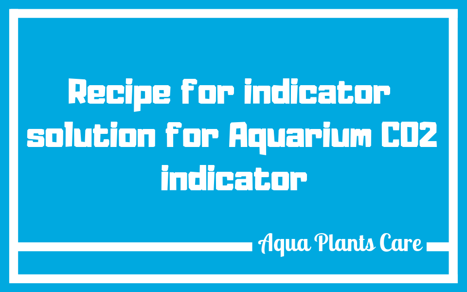Recipe for indicator solution for aquarium CO2 indicator